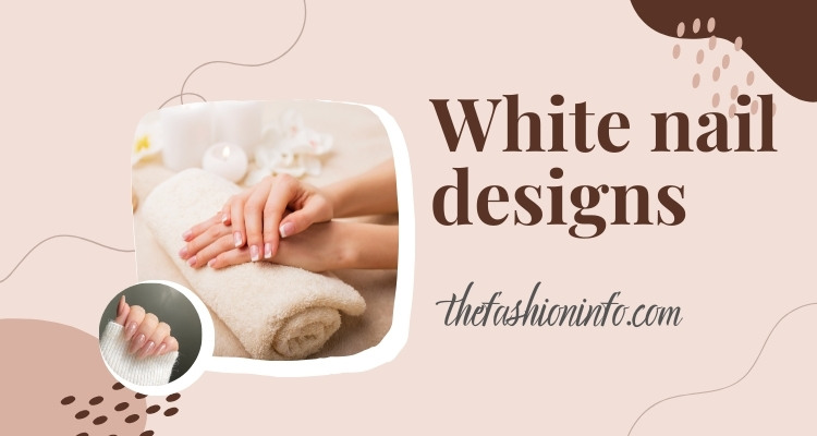 How to Make White Nail Designs - Fashion Information